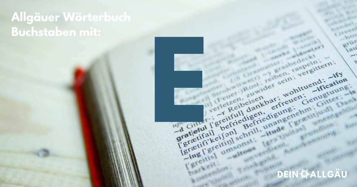 Wörter mit dem Buchstaben E - Allgäuerisch-Deutsch - Wörterbuch